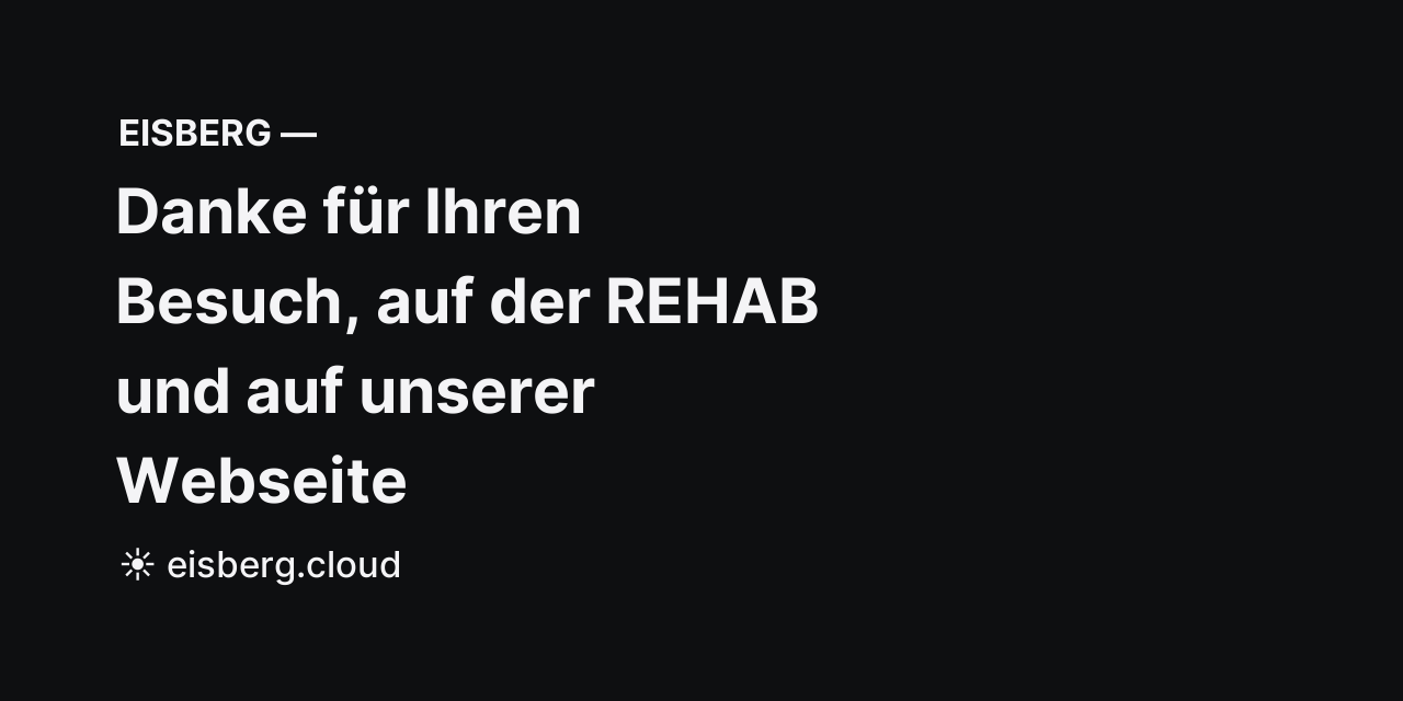 Danke für Ihren Besuch, auf der REHAB und auf unserer Webseite | EISBERG